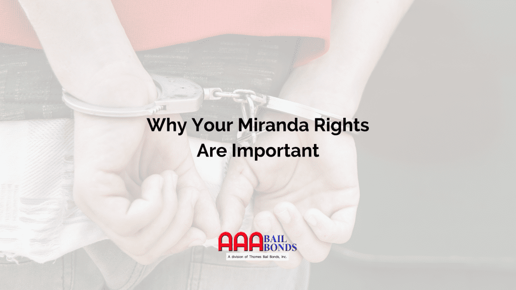 Why Your Miranda Rights Are Important - AAA Bail Bonds