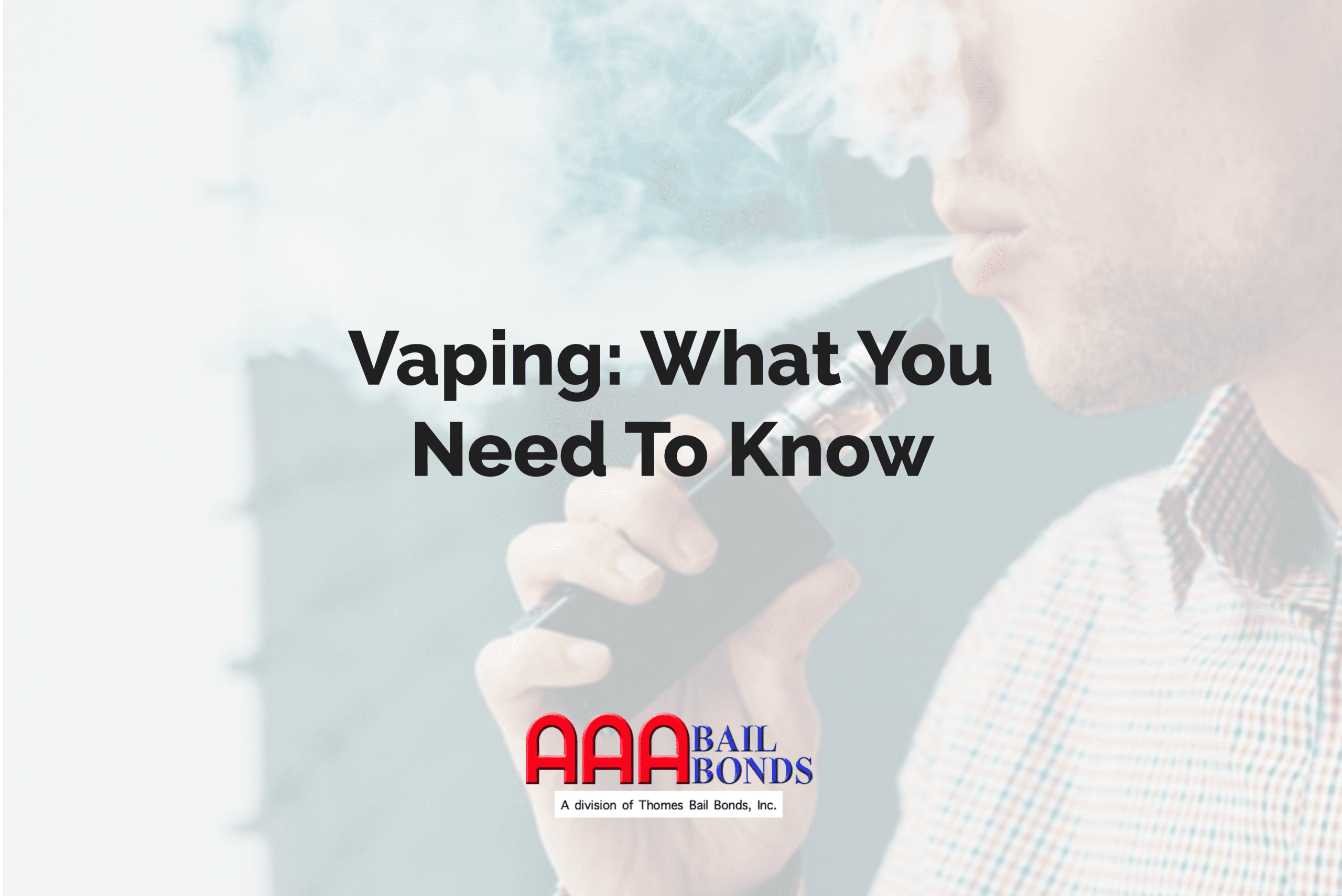 Vaping: What You Need To Know - AAA Bail Bonds